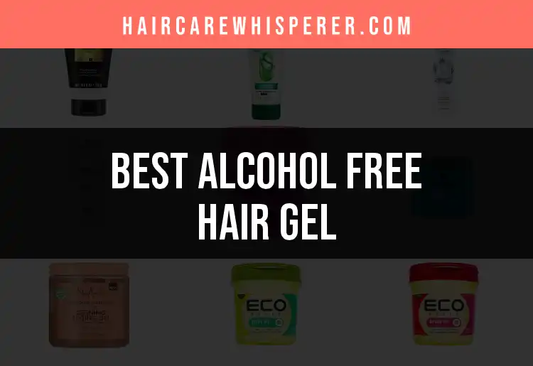 16 Best Alcohol Free Hair Gels for Stylish Hold