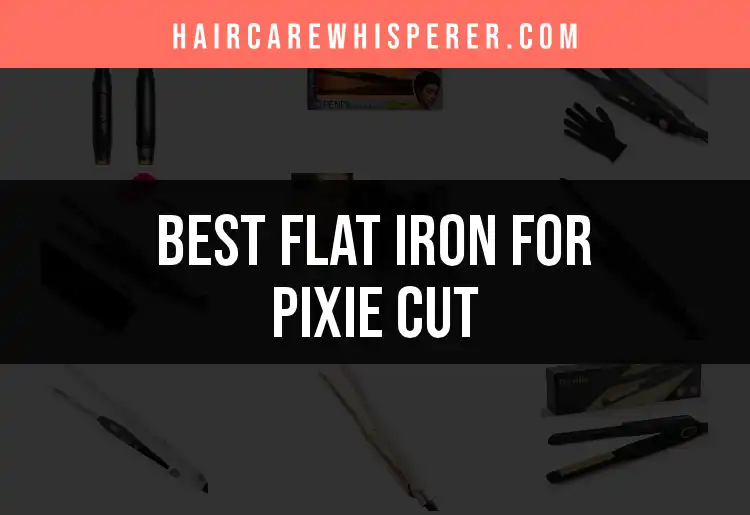 19 Best Flat Irons for Pixie Cuts to Achieve Perfect Style