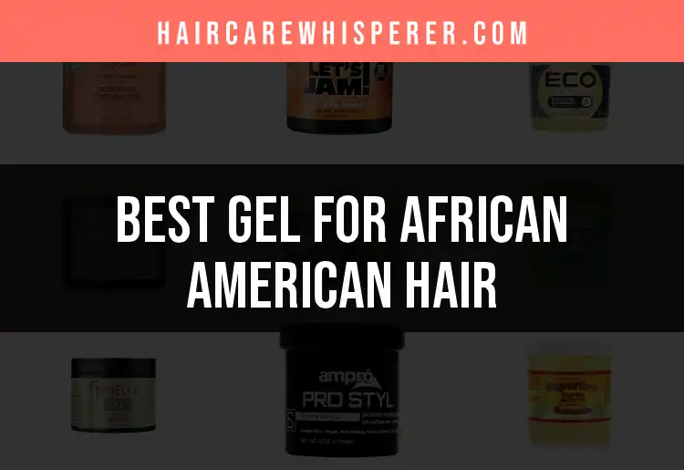 20 Best Gels for African American Hair That Truly Shine
