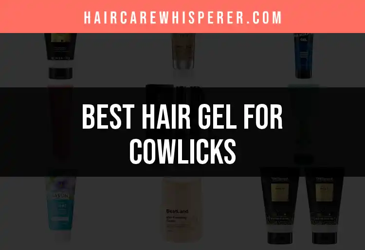 19 Hair Gels for Cowlicks That Really Work
