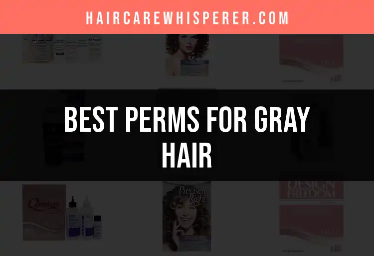 20 Stunning Perms for Gray Hair: Top Picks to Shine