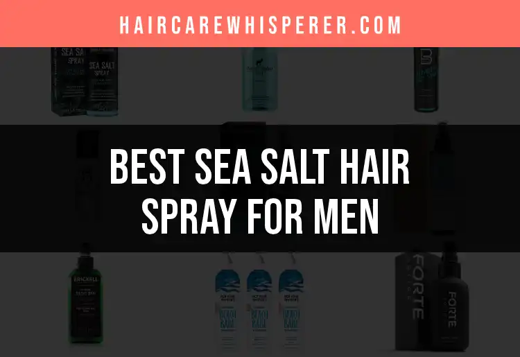 16 Best Sea Salt Hair Sprays for Men to Achieve Effortless Waves