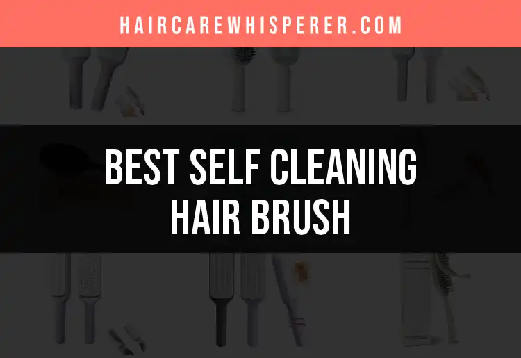 12 Self Cleaning Hair Brushes You Need to Know