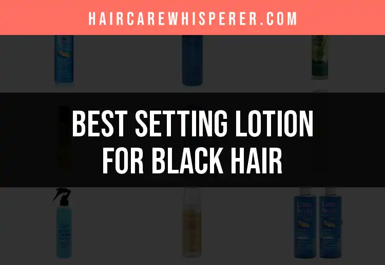 16 Best Setting Lotions for Black Hair That Stand Out