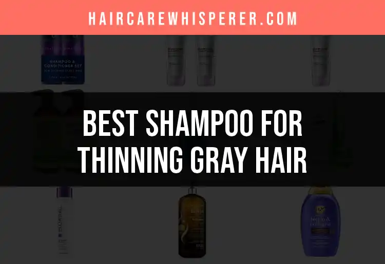 20 Best Shampoos for Thinning Gray Hair to Boost Volume