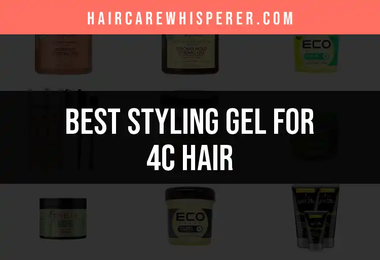 Top 18 Styling Gels for 4C Hair That Shine