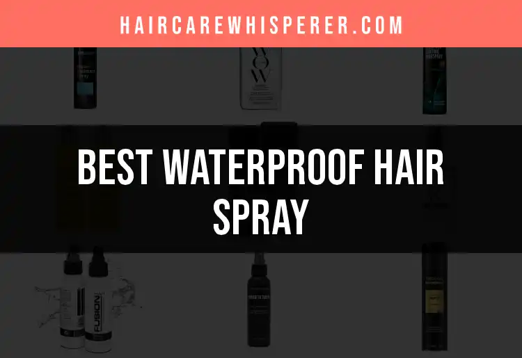 18 Top Waterproof Hair Sprays for Flawless Hold