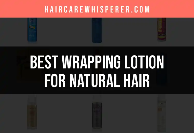 15 Wrapping Lotions for Natural Hair That Truly Shine